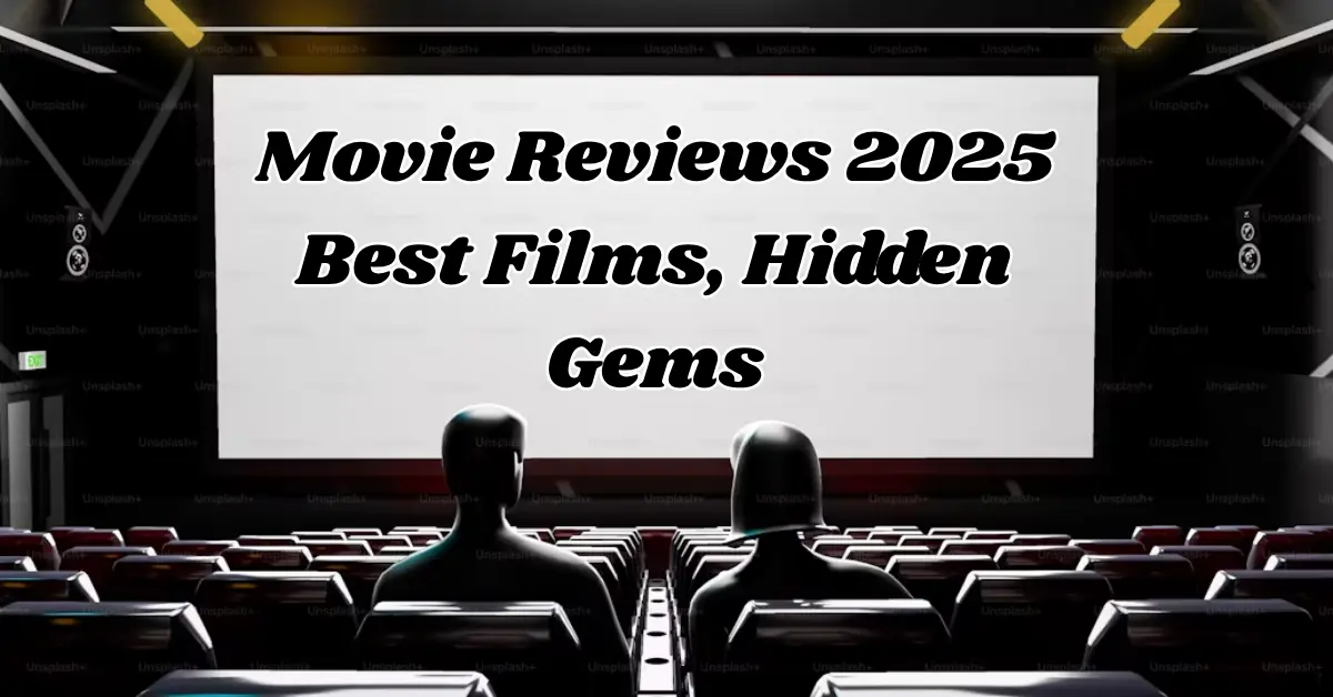Movie Reviews 2025 – Best Films, Hidden Gems, and What to Watch Next